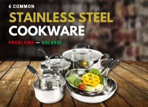 6 Common Stainless Steel Cookware Problems — Solved!