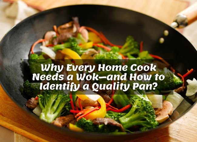Why Every Home Cook Needs a Wok—and How to Identify a Quality Pan